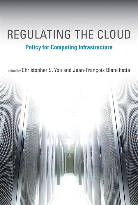 Regulating The Cloud Policy For Computing Infrastructure Information Policy Yoo Christopher