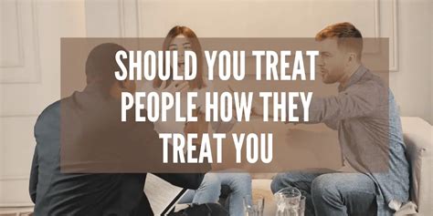 Should You Treat People How They Treat You Successful Spirit