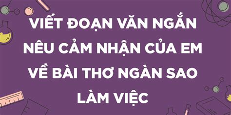 Top Đoạn văn bài văn cảm nghĩ về bài Ngàn sao làm việc Ngữ văn SGK Kết nối tri thức