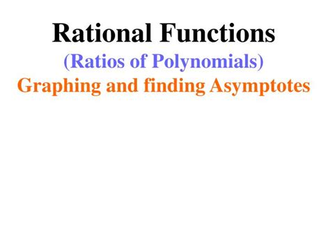 PPT Rational Functions Ratios Of Polynomials Graphing And Finding Asymptotes PowerPoint