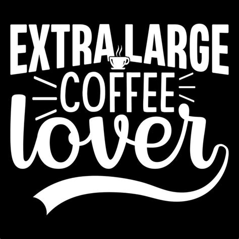 Premium Vector Extra Large Coffee Lover Tshirt Design Typography