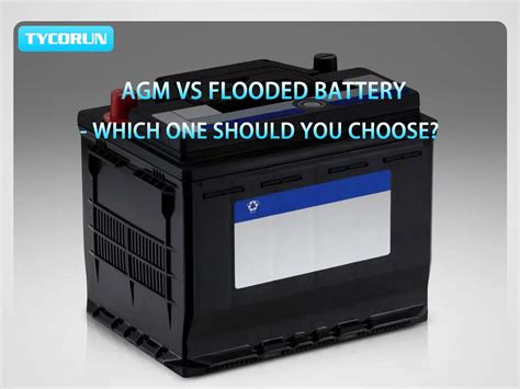AGM Vs Flooded Battery Which One Should You Choose TYCORUN Energy