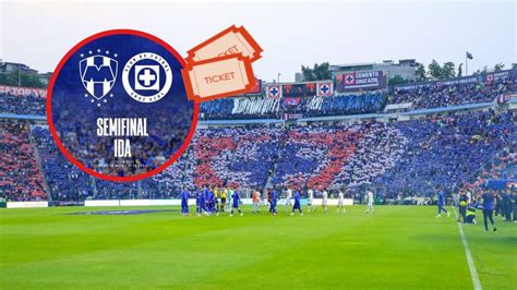 Boletos Semifinal Cruz Azul Vs Monterrey ¿cuánto Costarán Cuándo Y En