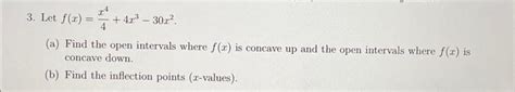 solved 3 let f x 4x4 4x3−30x2 a find the open intervals