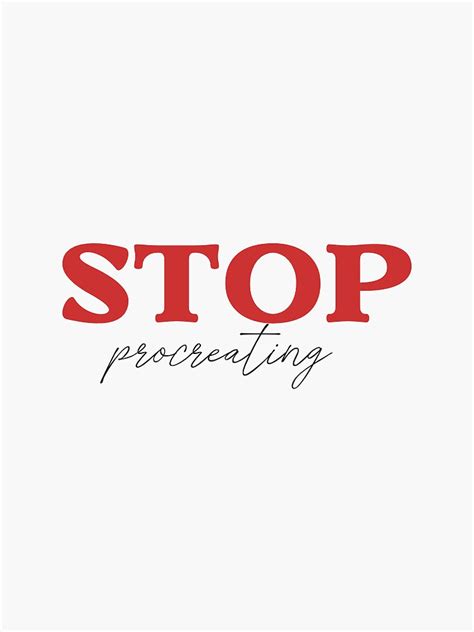 Stop Procreating Sticker For Sale By Almapho Redbubble