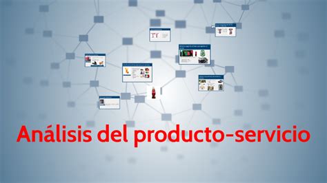 Análisis Del Producto Servicio By Hugo Bojórquez On Prezi