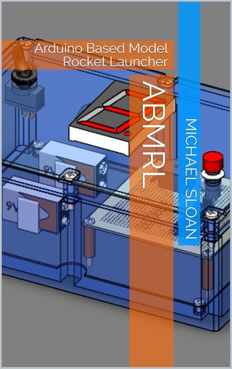 Abmrl Arduino Based Model Rocket Launcher Ebook Sloan Michael Kindle Store