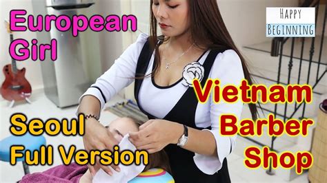 Vietnam Barber Shop European Girl Ii Seoul Bangkok Thailand Youtube