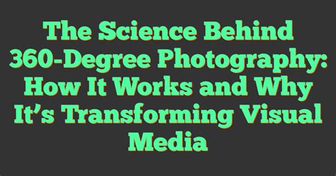 The Science Behind 360 Degree Photography How It Works And Why Its
