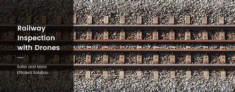 Enhancing Railway Inspection Efficiency With Drone Technology A Safer Approach