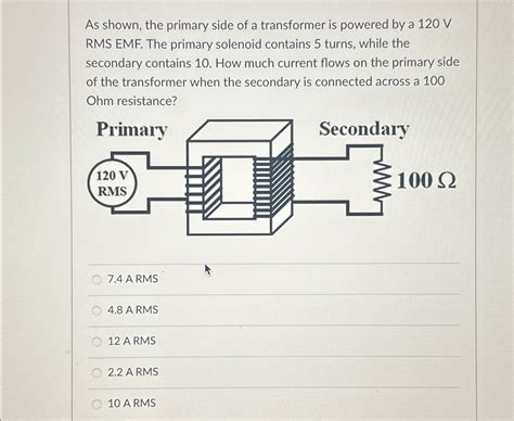 solved as shown the primary side of a transformer is