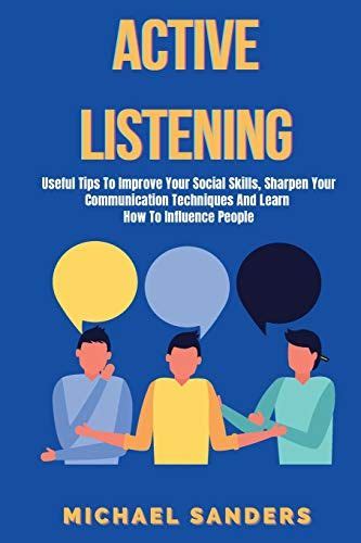 Active Listening Useful Tips To Improve Your Social Skills Sharpen Your Communication Techniq