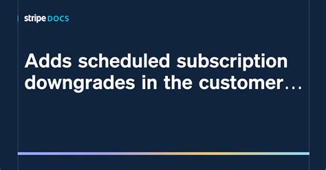 Adds Scheduled Subscription Downgrades In The Customer Portal Stripe