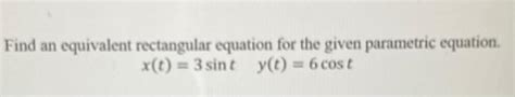 Solved Find An Equivalent Rectangular Equation For The Given Chegg