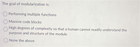 Solved The Goal Of Modularization Is Performing Multiple Chegg