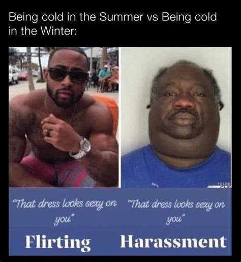 Being Cold In The Summer Vs Being Cold In The Winter Flirting Vs Harassment Know Your Meme