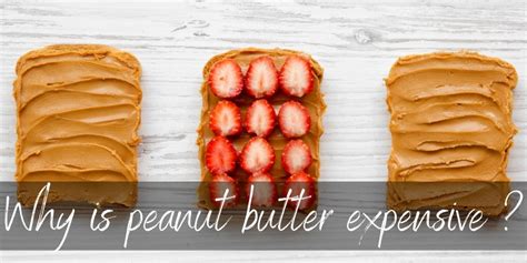 4 Reasons Peanut Butter Is Expensive Foodiosity