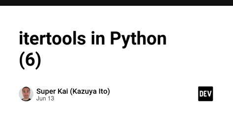 Itertools In Python 6 Dev Community