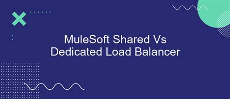 Mulesoft Shared Vs Dedicated Load Balancer Savemyleads