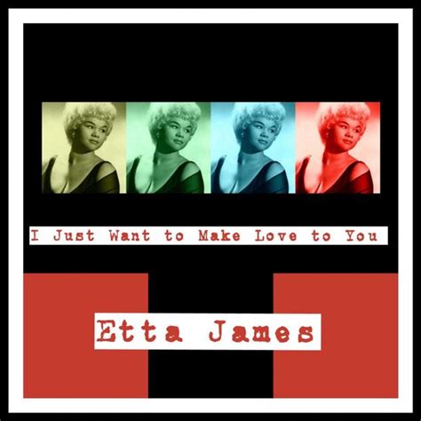 Album I Just Want To Make Love To You Etta James Qobuz Download And