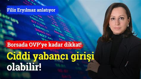Borsada OVPye Kadar Dikkat Sonrasında Ciddi Yabancı Girişi Olabilir