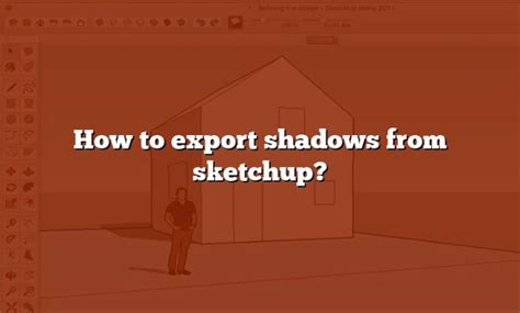 How To Export Shadows From Sketchup