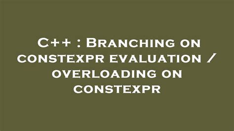 C Branching On Constexpr Evaluation Overloading On Constexpr