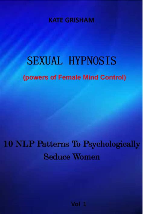 SEXUAL HYPNOSIS 10 NLP Patterns To Psychologically Seduce Women By KATE GRISHAM Goodreads