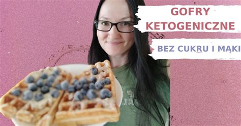 GOFRY KETOGENICZNE ZDROWIE OD POCZATKU