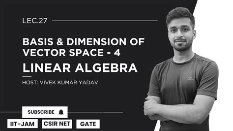 Lec 27 Basis And Dimensions 4 Linear Algebra Iit Jam Csir Net