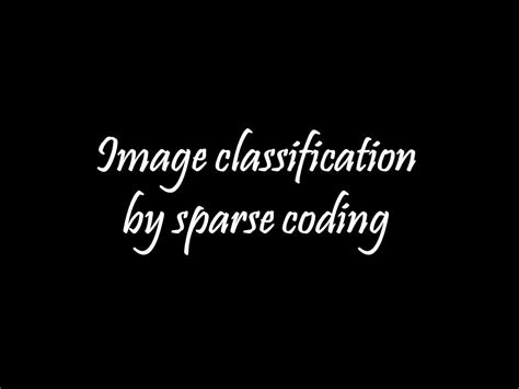 Image Classification By Sparse Coding Ppt Download