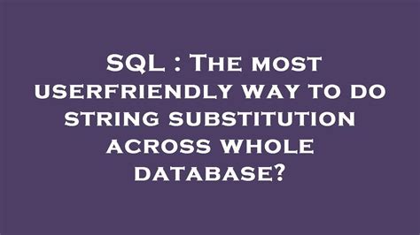 Sql The Most Userfriendly Way To Do String Substitution Across Whole Database Youtube