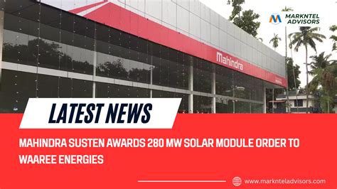 Mahindra Susten Awards 280 Mw Solar Module Order To Waaree Energies