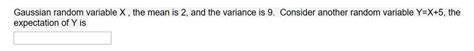 Solved Gaussian Random Variable X The Mean Is 2 And The Variance Is