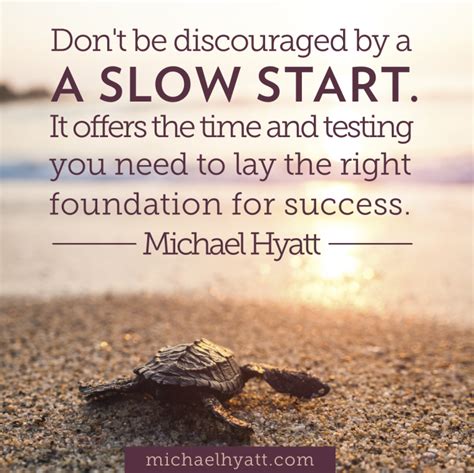 Dont Be Discouraged By A Slow Start Michael Hyatt