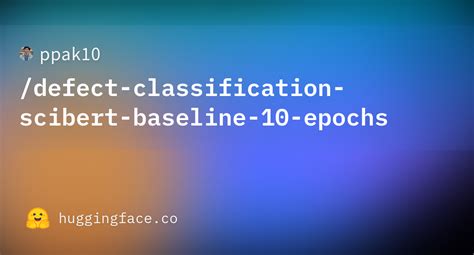 ppak10 defect classification scibert baseline 10 epochs · hugging face