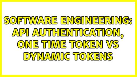 Software Engineering Api Authentication One Time Token Vs Dynamic Tokens Youtube