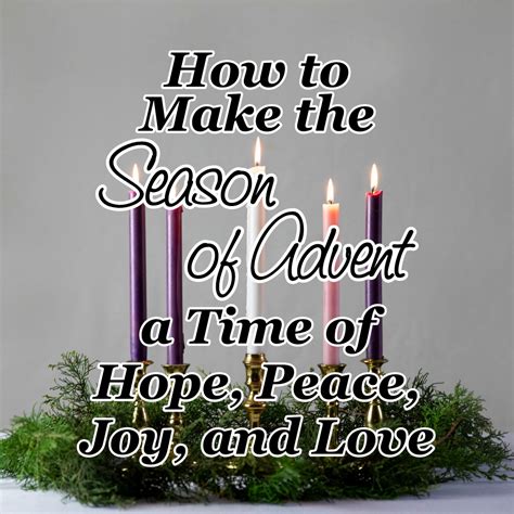 How To Make The Season Of Advent A Time Of Hope Peace Joy And Love