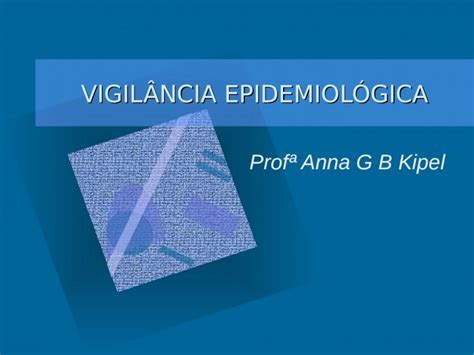 Ppt VigilÂncia EpidemiolÓgica Profª Anna G B Kipel Vigilância