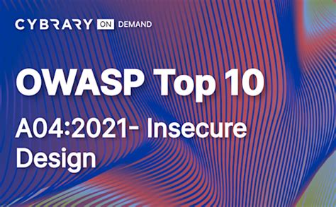 Owasp Top 10 A04 2021 Insecure Design Cybrary