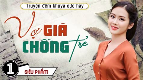 Truyện HẤp DẪn VÔ CÙng Vợ Già Chồng Trẻ Nghe Truyện Đêm Khuya Việt