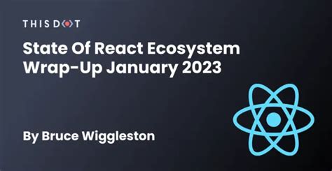 State Of React Ecosystem Wrap Up January 2023 This Dot Labs