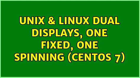 unix and linux dual displays one fixed one spinning centos 7 2