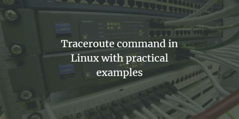 Traceroute Command In Linux With Practical Examples