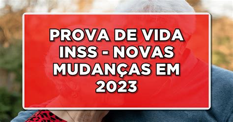 Prova De Vida Inss 2023 Entenda As Novas Mudanças