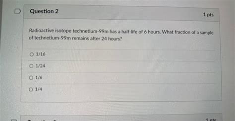 Solved Radioactive Isotope Technetium 99 M Has A Half Life