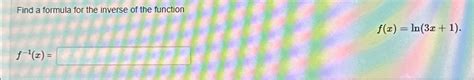 Solved Find A Formula For The Inverse Of The Chegg