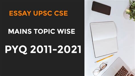 Essay UPSC CSE Mains Topic Wise PYQ 2011 21 Infipark Com