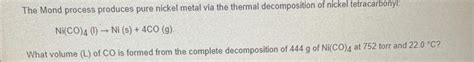 Solved The Mond Process Produces Pure Nickel Metal Via The