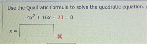 Solved Use The Quadratic Formula To Solve The Quadratic Equation 4x2